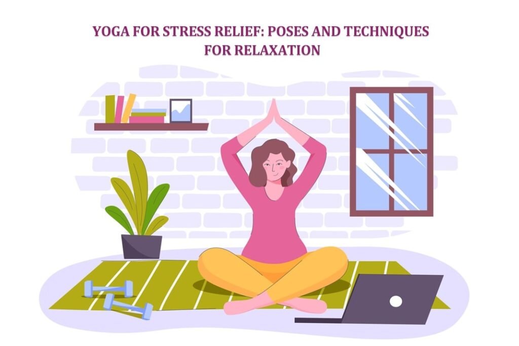 Yoga for Stress Relief: Poses and Techniques for Relaxation - Healthcaresu